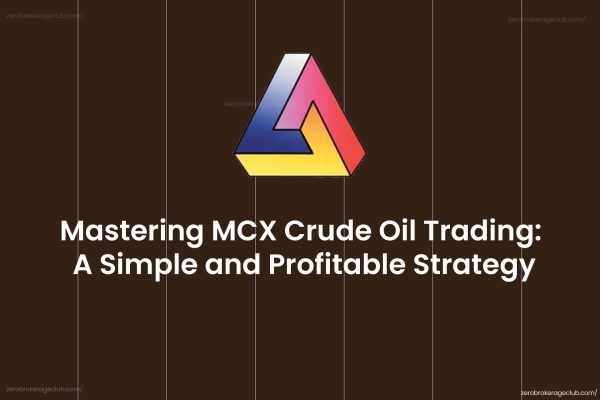 Mastering MCX Crude Oil Trading: A Simple and Profitable Strategy - ZeroBrokerageClub