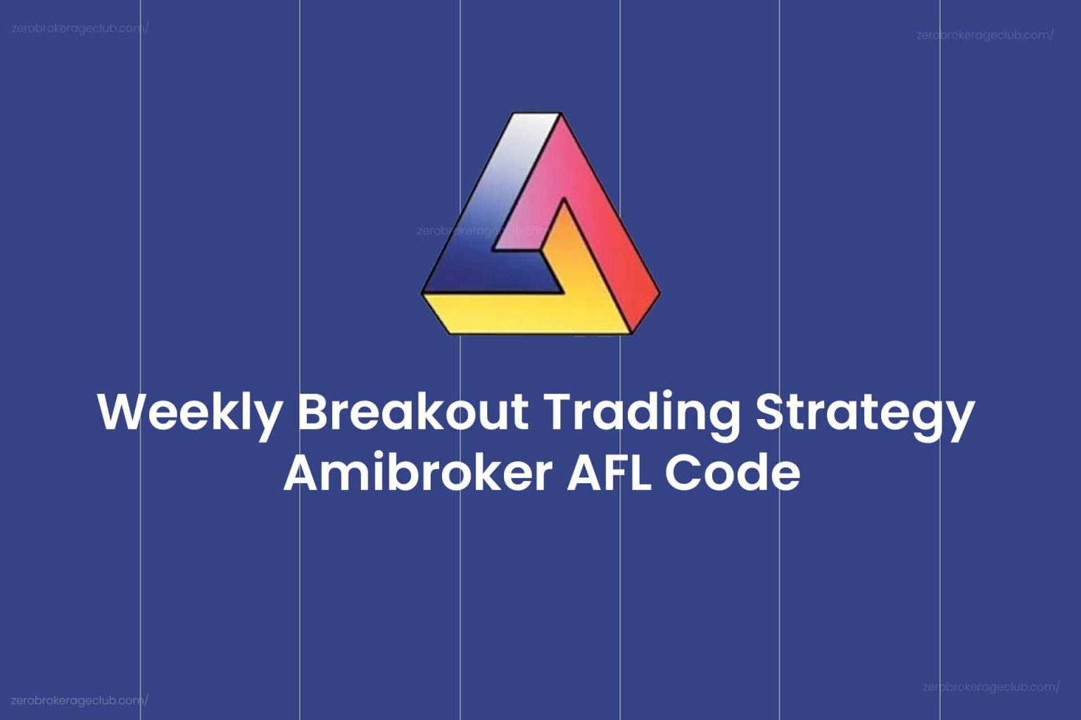 Weekly Breakout Trading Strategy Amibroker AFL Code – ZeroBrokerageClub